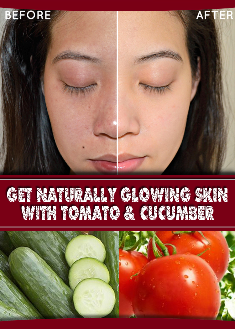 GET NATURALLY GLOWING SKIN WITH TOMATO AND CUCUMBER